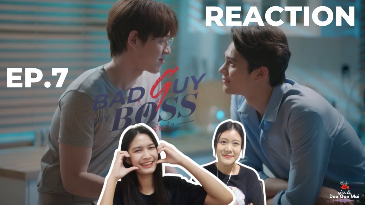 [Reaction] EP.7 " Bad Guy My Boss เจ้านายร้ายรัก" | Doo Gon Mai Channel ...