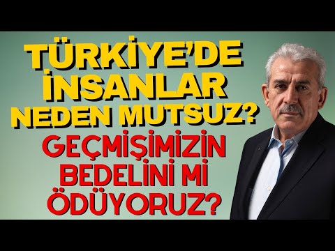 Türkiye’de İnsanlar Neden Mutsuz?  Geçmişimizin Bedelini mi Ödüyoruz?