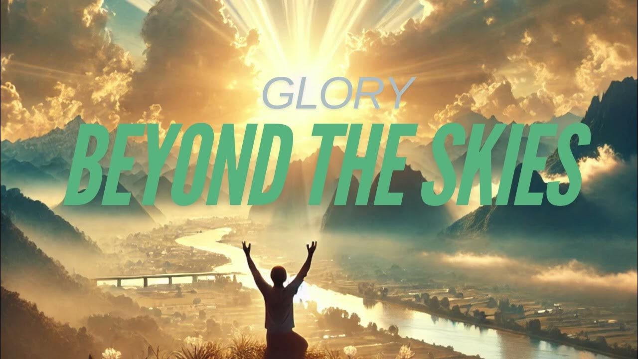 Glory Beyond The Skies - Lyrics in Description - YouTube