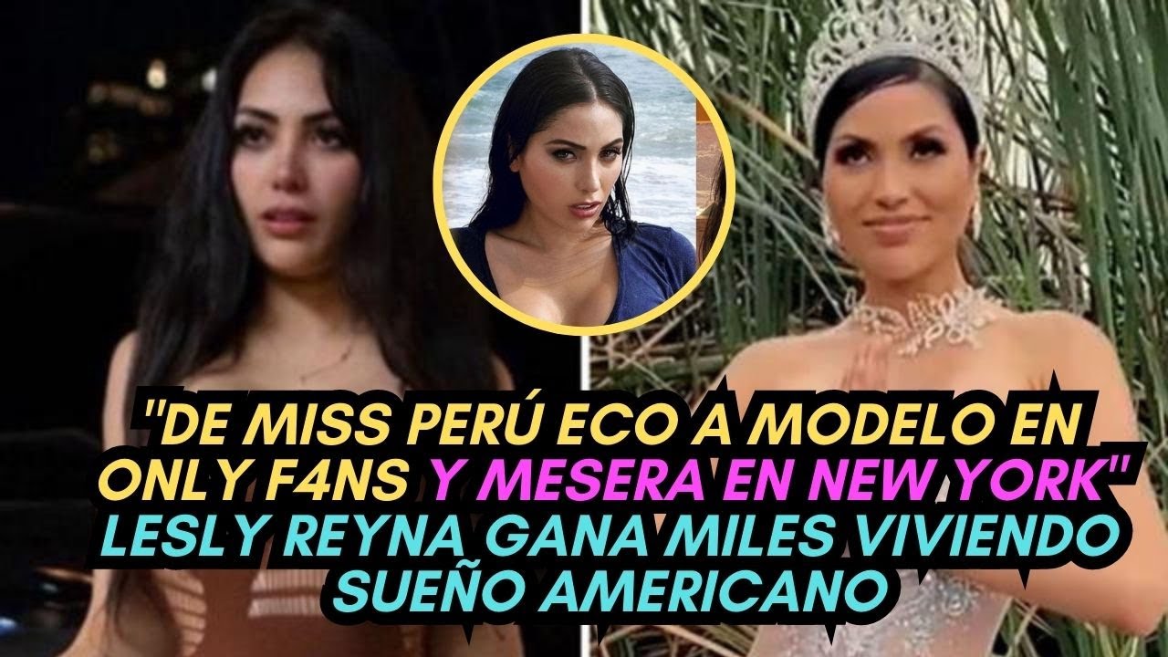 "DE MISS PERÚ A MODELO EN ONLY F4ANS Y MESERA EN NEW YORK" LESLY REYNA ...