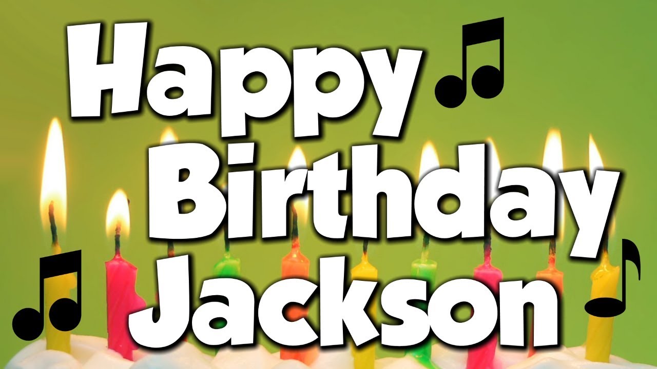 Happy Birthday Jackson! A Happy Birthday Song! - YouTube
