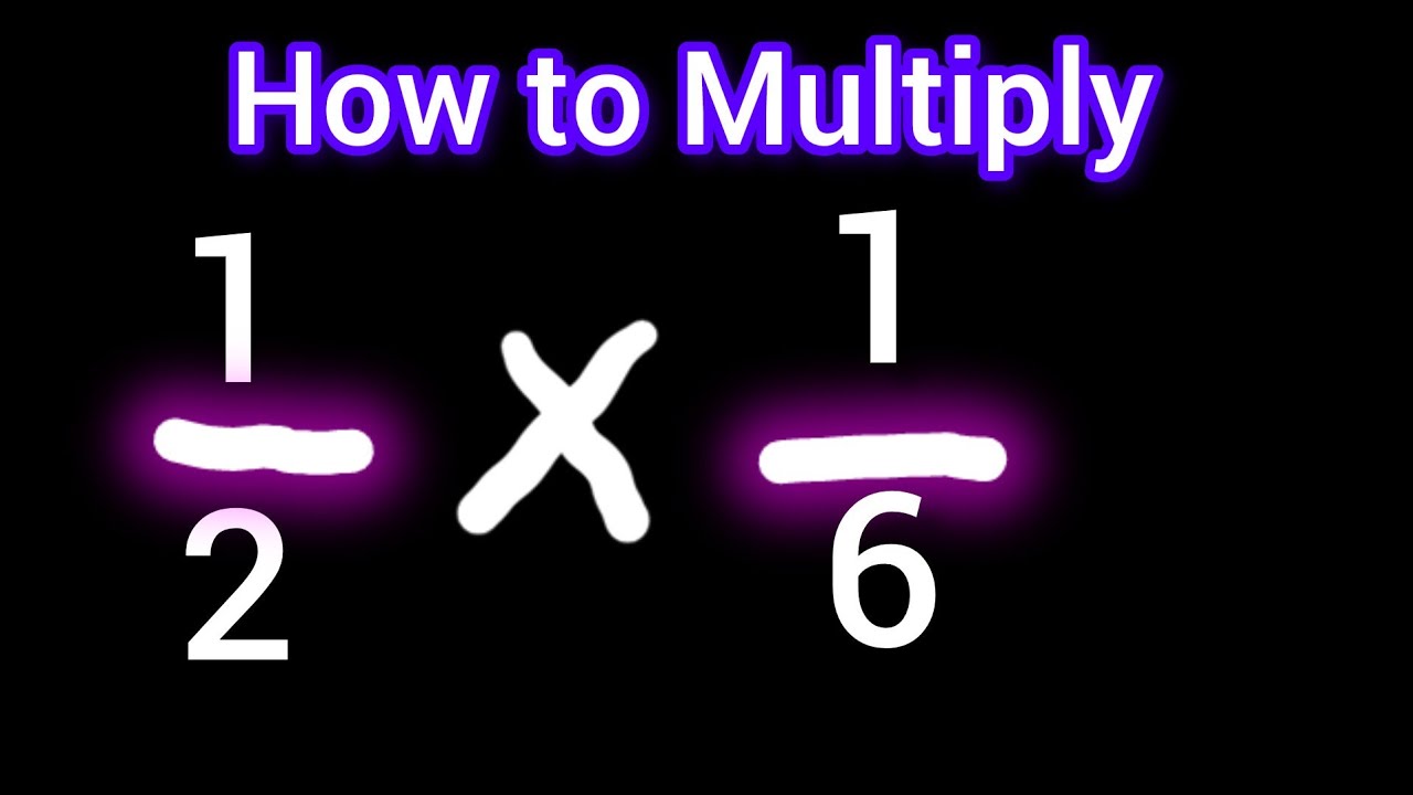 How to Multiply 1/2 × 1/6 - YouTube