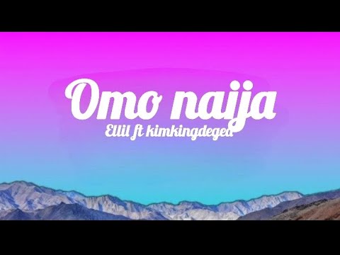 Omo Naija – Kimkingdegea ft Ellil (Official Lyric Video) - YouTube