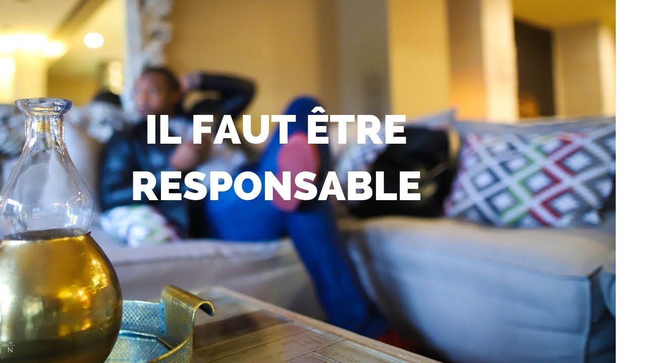 Il faut être responsable - YouTube