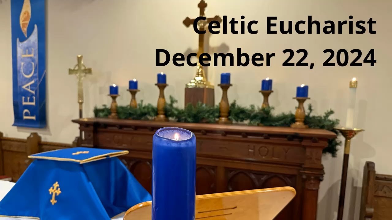 Celtic Eucharist for Advent 4 - YouTube
