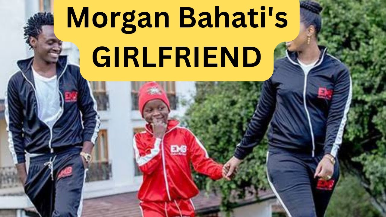 REVEALED!! ALL YOU NEED TO KNOW ABOUT MORGAN BAHATI'S GIRLFRIEND #stan ...