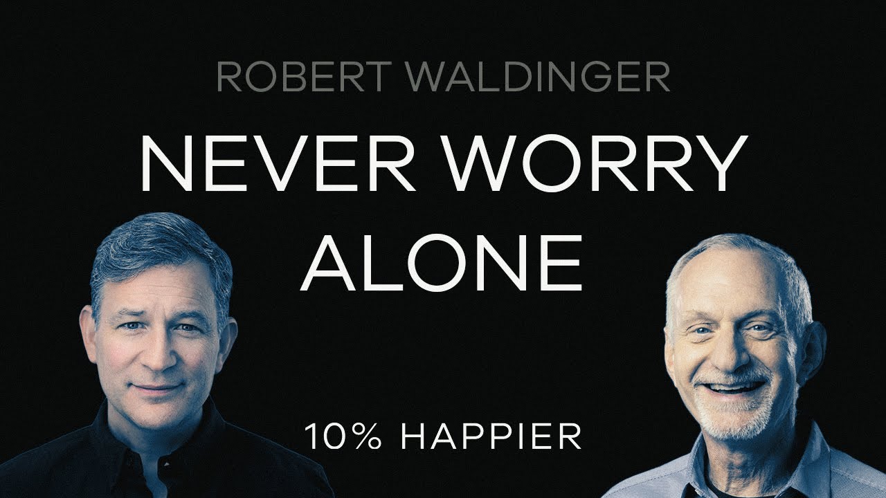 Never Worry Alone | Dr. Robert Waldinger - YouTube