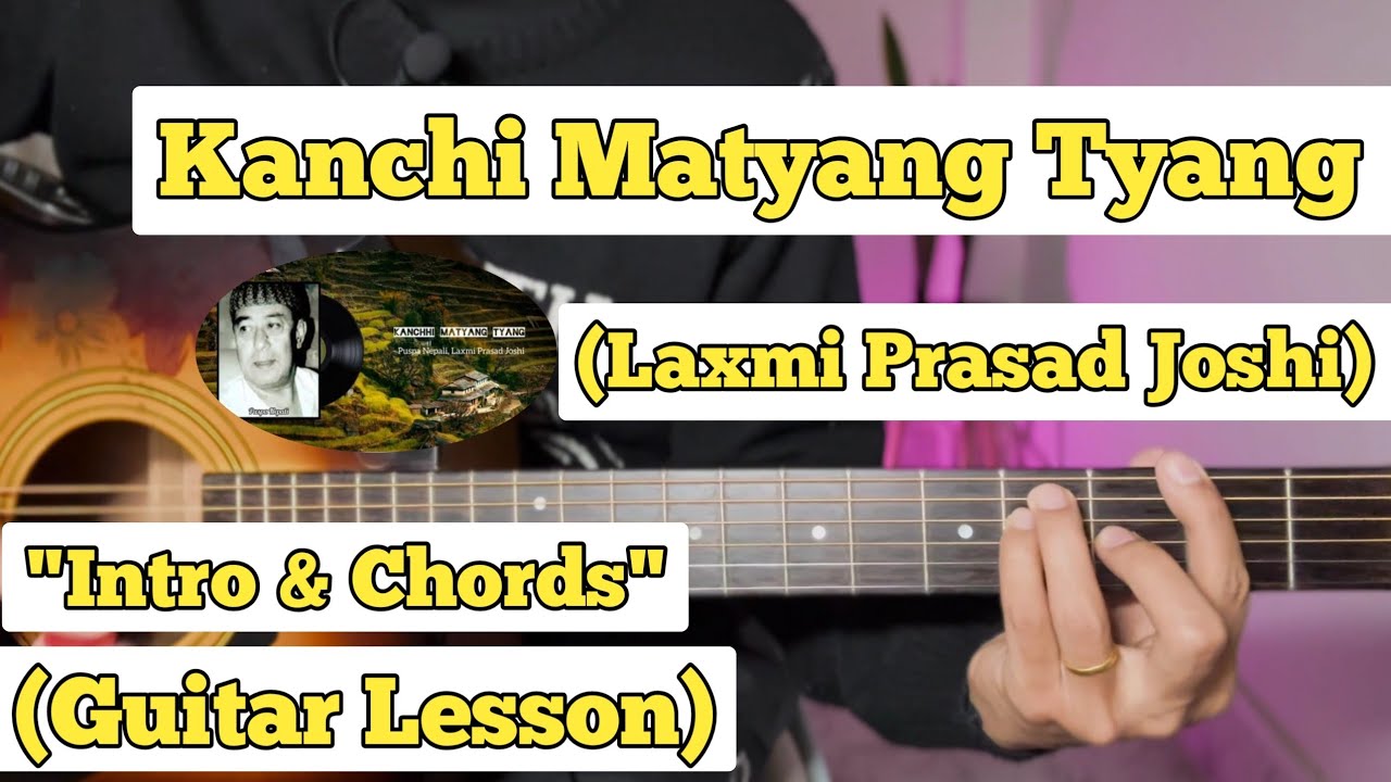 Kanchi Matyang Tyang - Laxmi Prasad Joshi | Guitar Lesson | Intro ...
