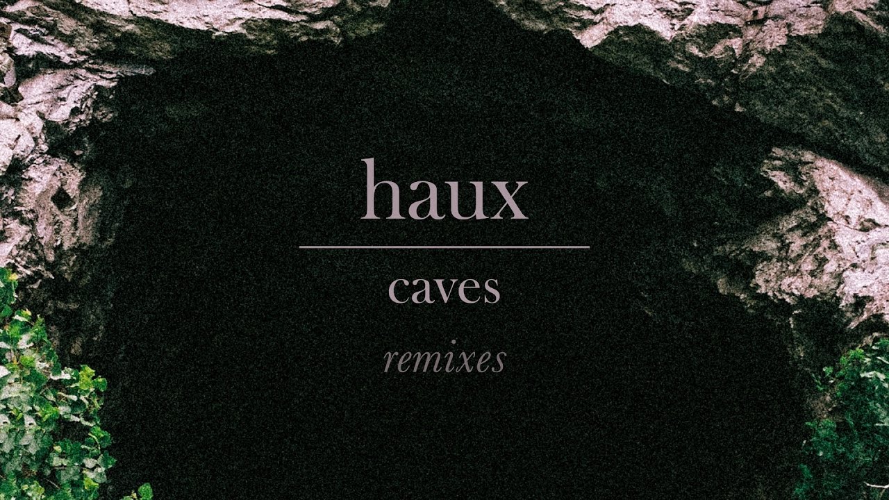 Haux - Caves (Remixes) [Official] - YouTube