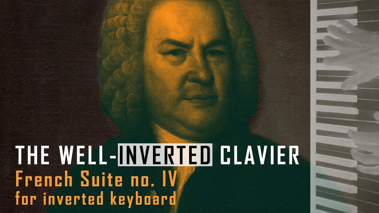 The Well-Inverted Clavier: Bach French Suite No. 4 on Inverted Keyboard ...