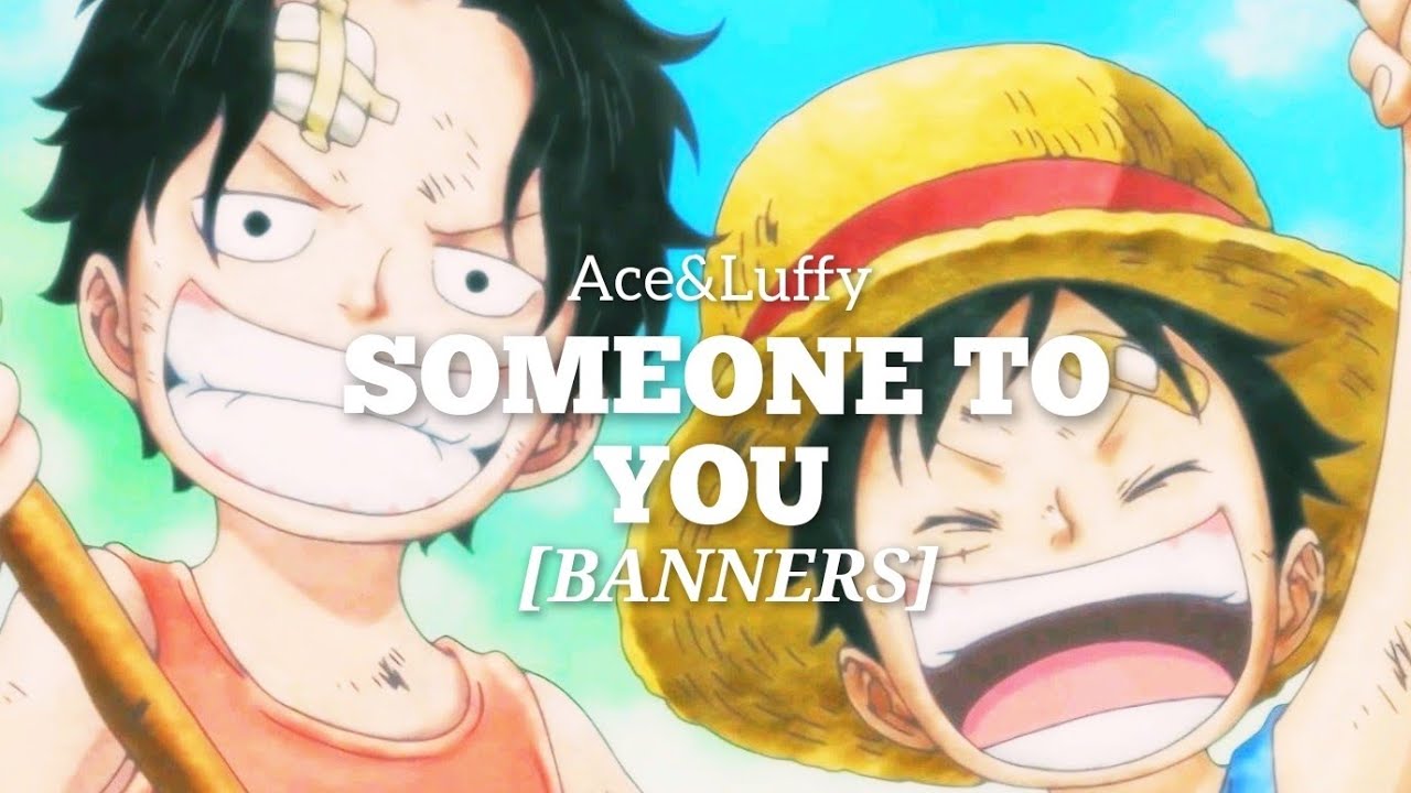 SOMEONE TO YOU - BANNERS - Ace&Luffy Childhood (One Piece AMV) - YouTube
