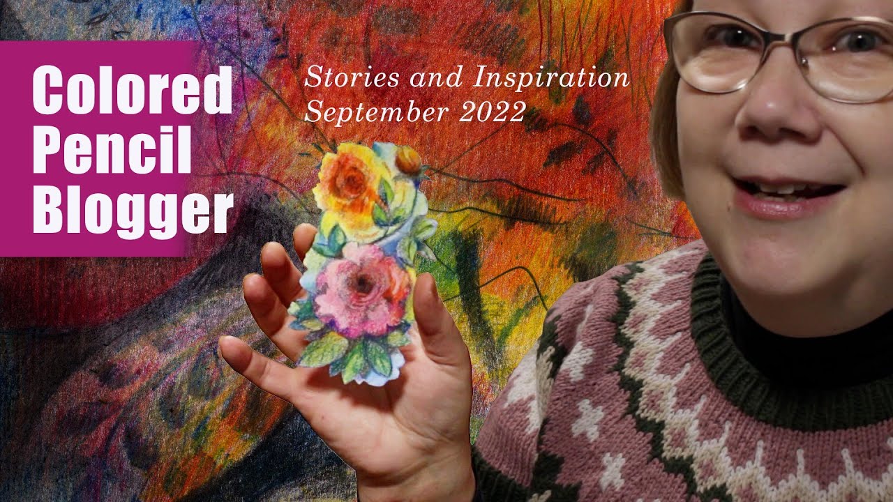 Colored Pencil Blogger - Stories and Inspiration, Sept 2022 - YouTube