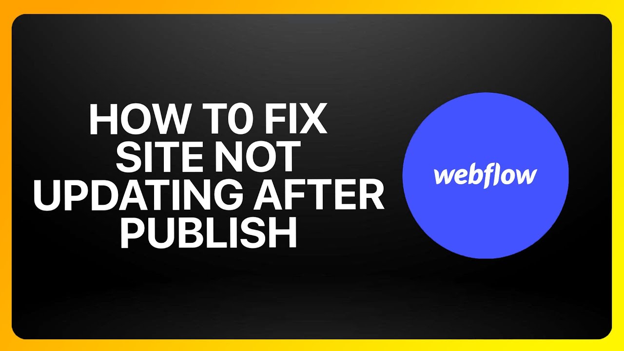 How To Fix Webflow Site Not Updating After Publish 2025! Tutorial - YouTube