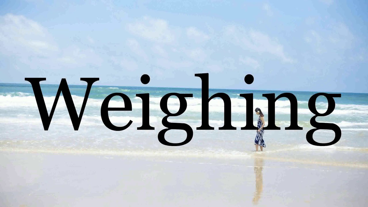 How To Pronounce Weighing🌈🌈🌈🌈🌈🌈Pronunciation Of Weighing - YouTube