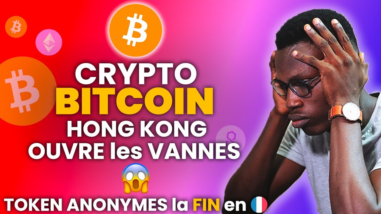 CRYPTO / BITCOIN HONG KONG OUVRE les VANNES 😱 COIN / TOKEN ANONYMES en FRANCE 🇫🇷 FINITO 😳 - YouTube