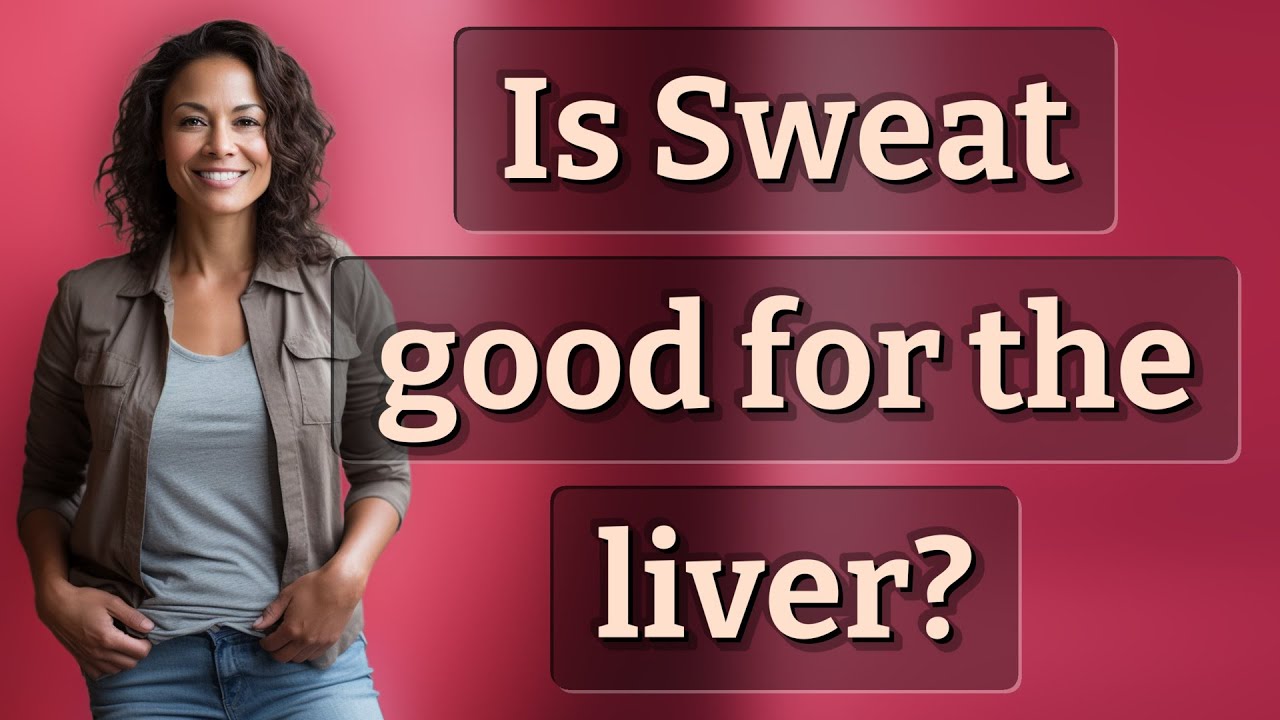 Is Sweat good for the liver? - YouTube