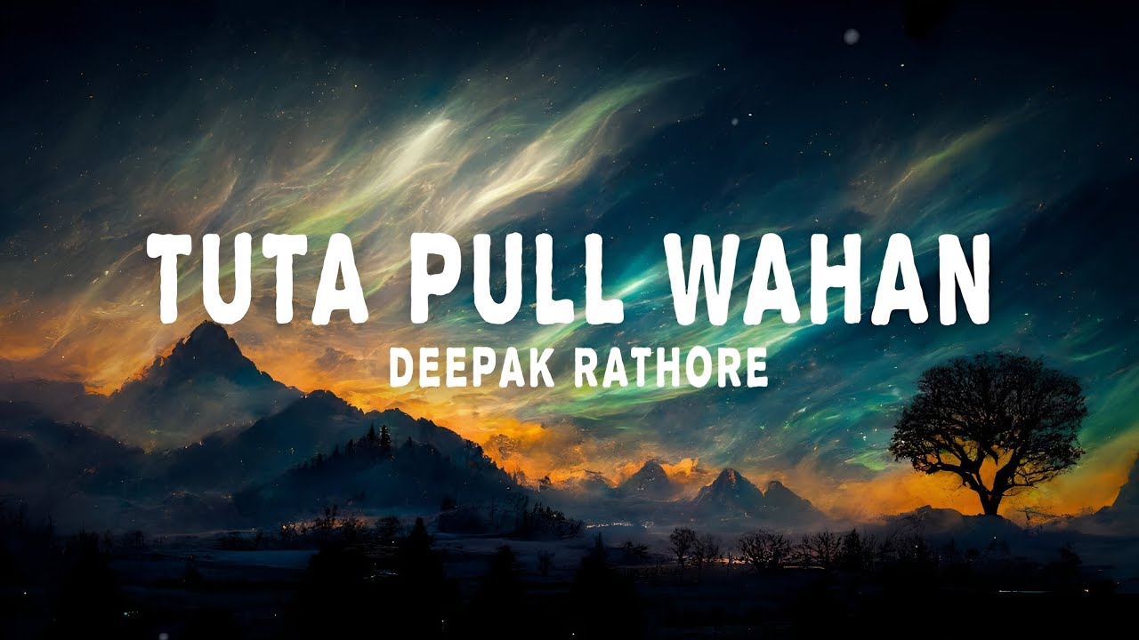TUTA PULL WAHAN (Lyrics) : Deepak Rathore | Lyrical Video | Musical ...