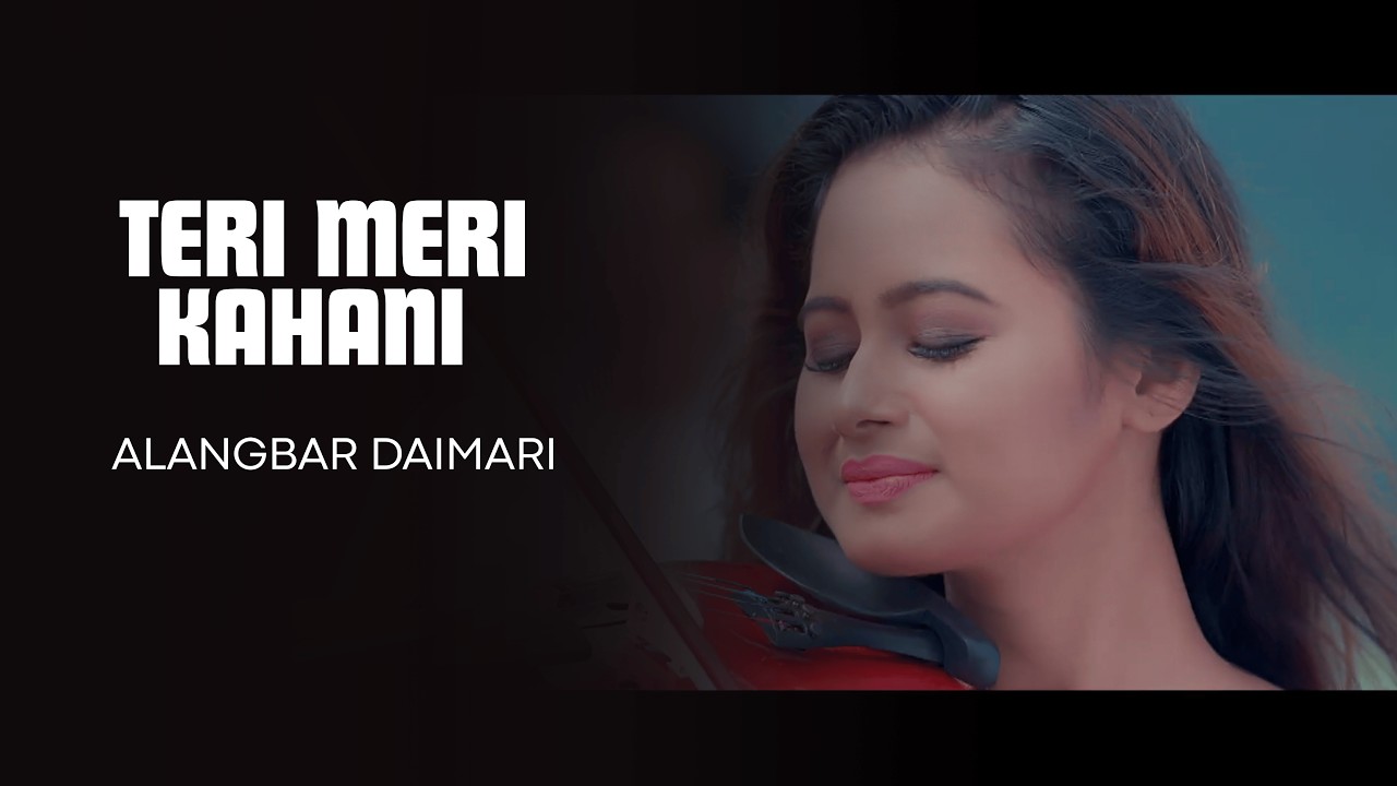Teri Meri Kahani | Romantic Hindi Love Song | Alangbar Daimari | Deepak ...