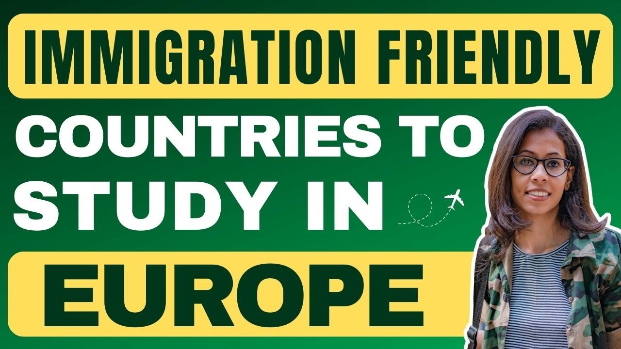 IMMIGRATION FRIENDLY COUNTRIES TO STUDY IN EUROPE | STUDY IN EUROPE ...