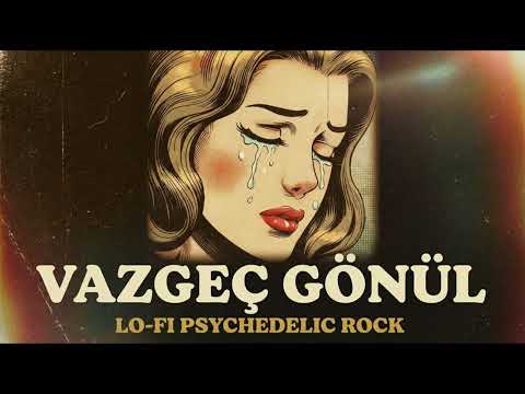 Vazgeç Gönül | Lo-fi Psychedelic Rock Cover