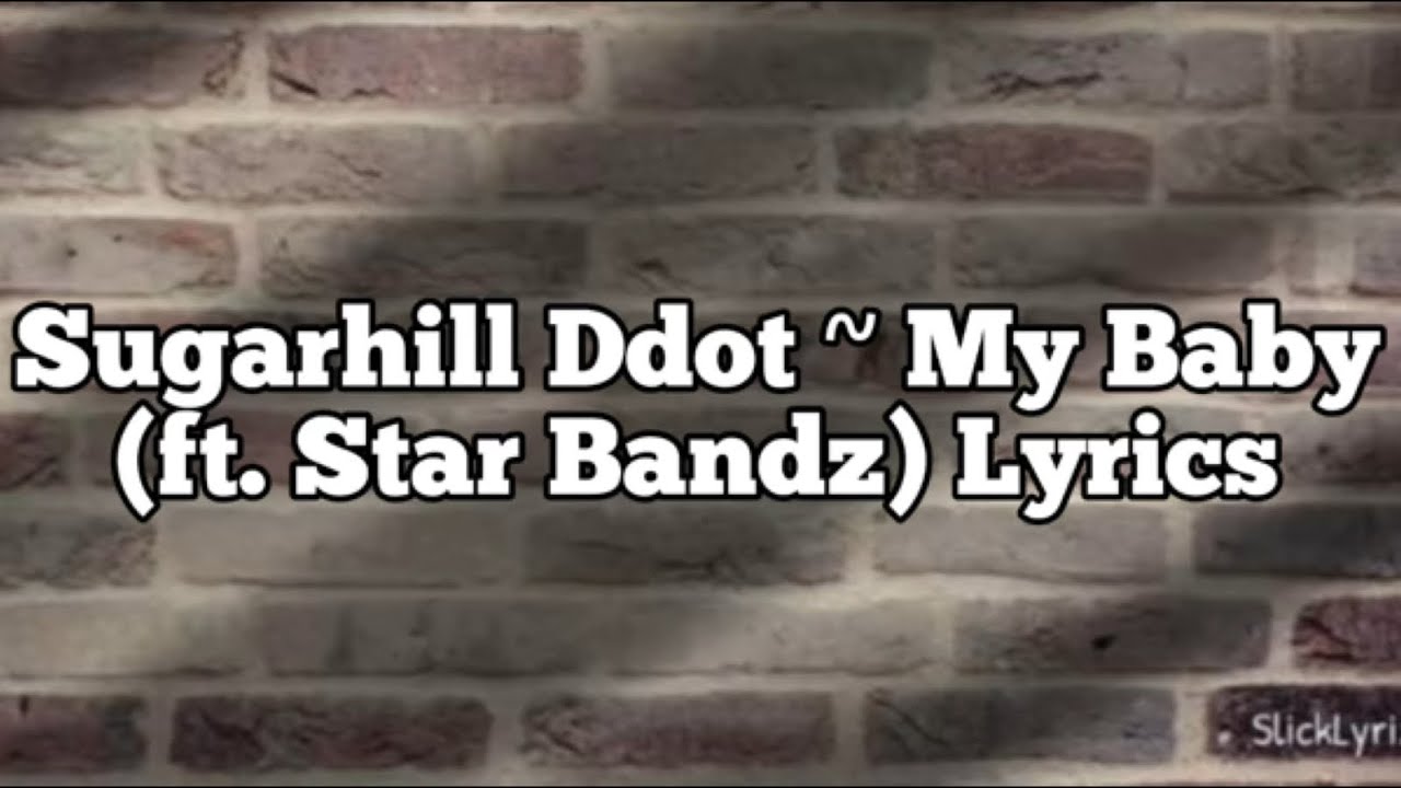 Sugarhill Ddot - My Baby (Ft. Star Bandz) Lyrics - YouTube Music