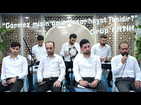 Grup FATİH 'Görmez misin Ömür Kısa, Hayat Fanidir'