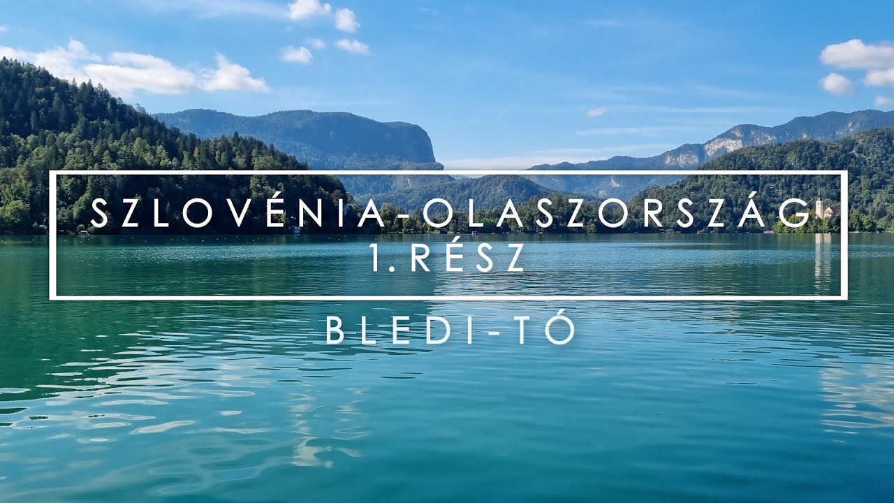 BLEDI - TÓ | KIRÁNDULÁS SZLOVÉNIÁBAN | SZLOVÉNIA - OLASZORSZÁG 1. RÉSZ ...