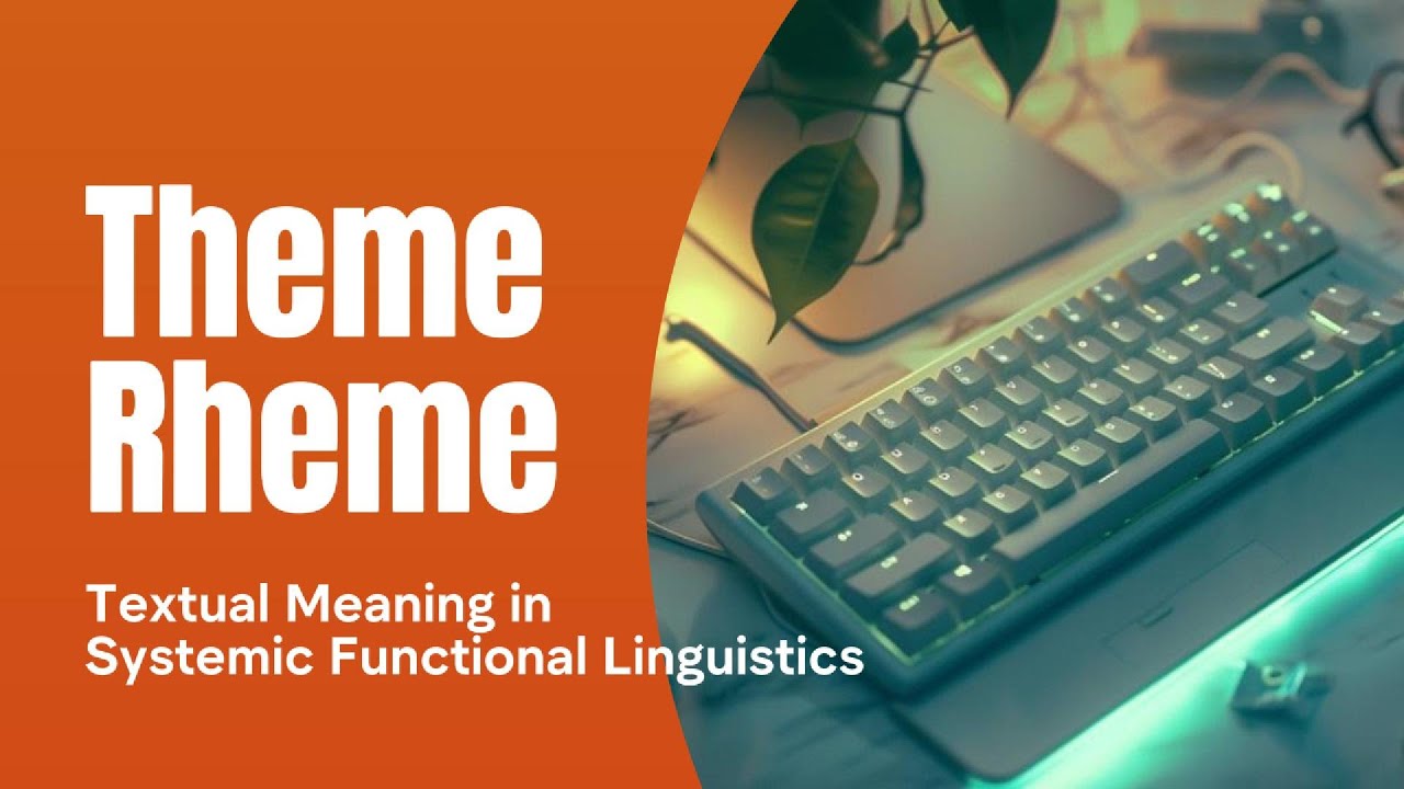 SYSTEMIC FUNCTIONAL LINGUISTICS | TEXTUAL MEANING #2 | THEME AND RHEME ...