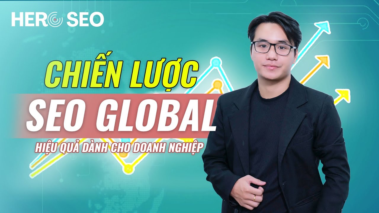 Chiến Lược SEO Global Hiệu Quả & Tối Ưu Cho Doanh Nghiệp HEROSEO - YouTube
