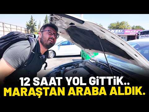 OTOBÜSLE 12 SAAT YOL GİDİP ARABA ALDIK..  | Kahramanmaraş