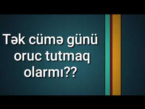 Tək cümə günü oruc tutmaq olarmı?