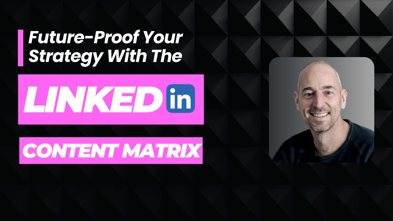 Future-Proof Your LinkedIn Strategy With The Content Matrix - YouTube