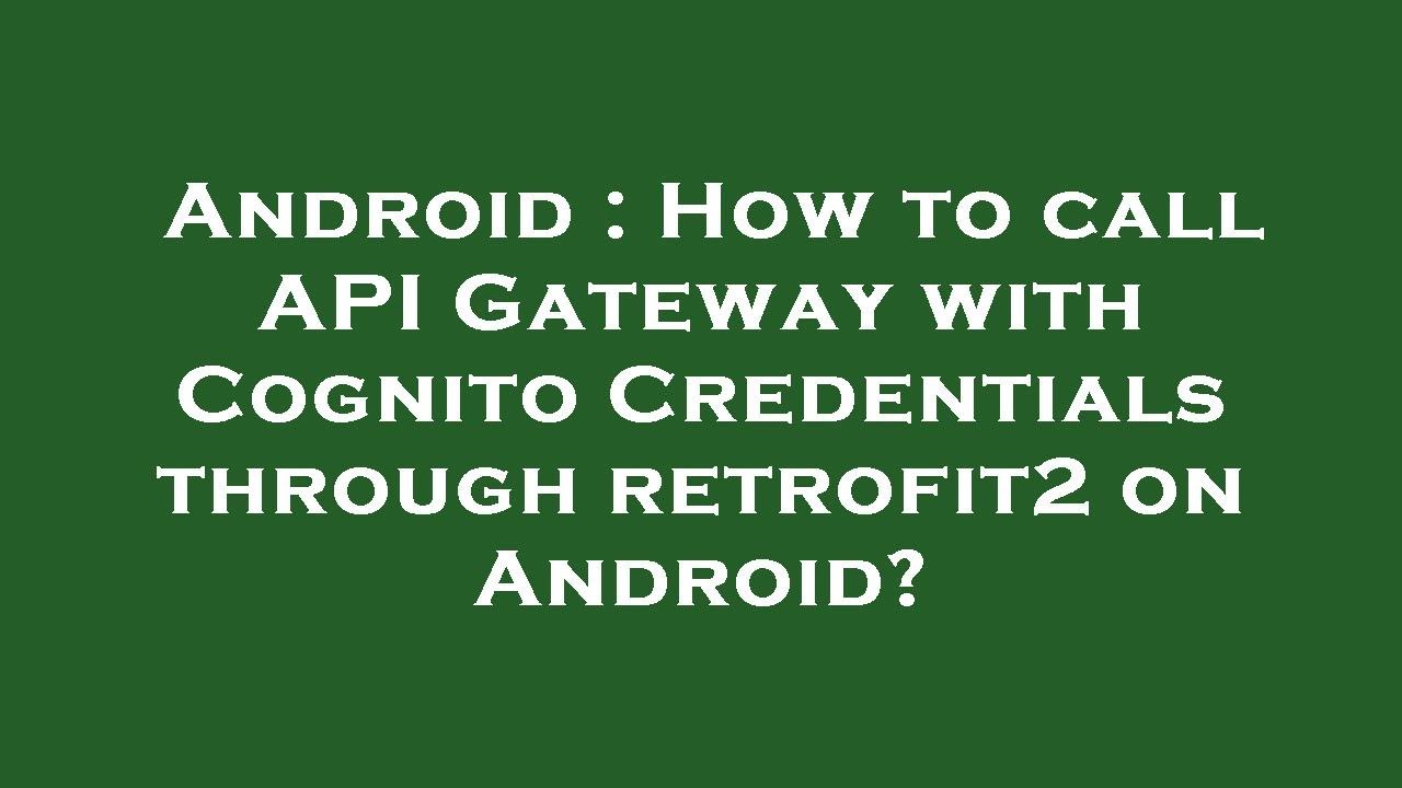 Android How To Call Api Gateway With Cognito Credentials Through Retrofit2 On Android Youtube 7785