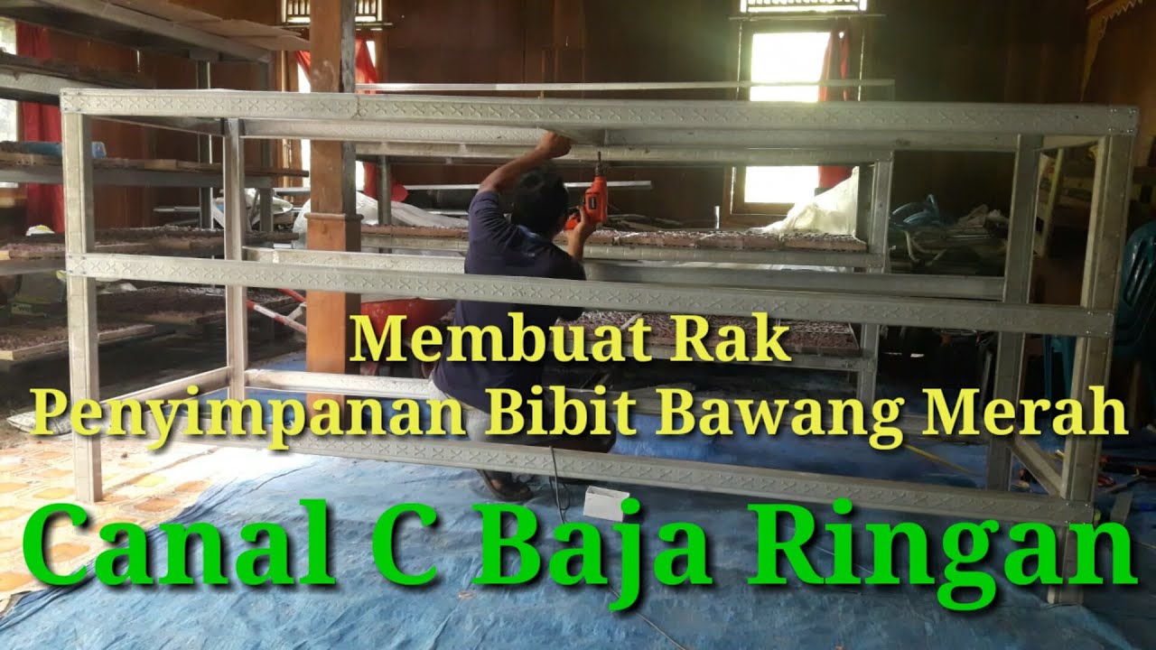 Membuat Rak Baja Ringan Penyimpanan Bibit Bawang Merah Dari Canal C ...