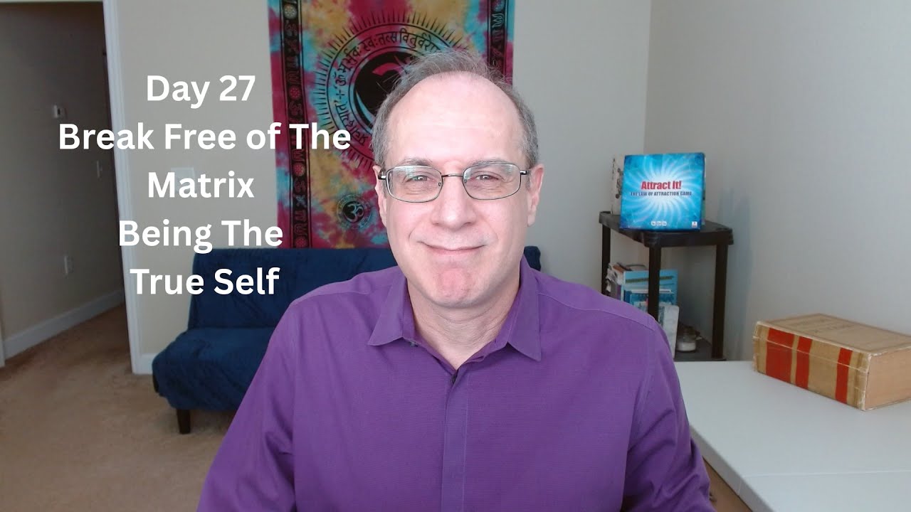 Break Free of The Matrix Day 27 - Being The True Self - YouTube