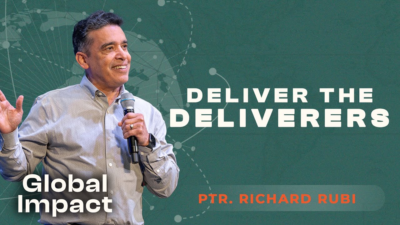Deliver The Deliverers | Ptr. Richard Rubi | Global Impact | April 23rd ...