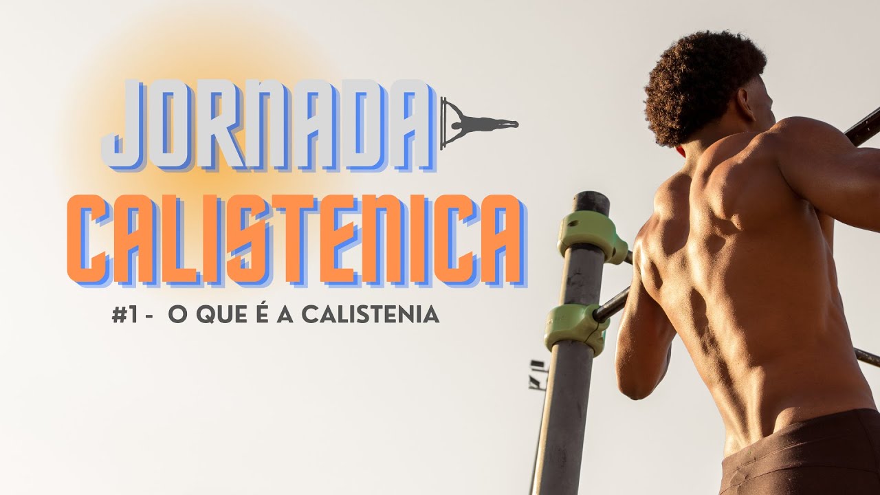 JORNADA CALISTENICA #1 - O QUE É CALISTENIA ? QUEM PODE FAZER ? - YouTube