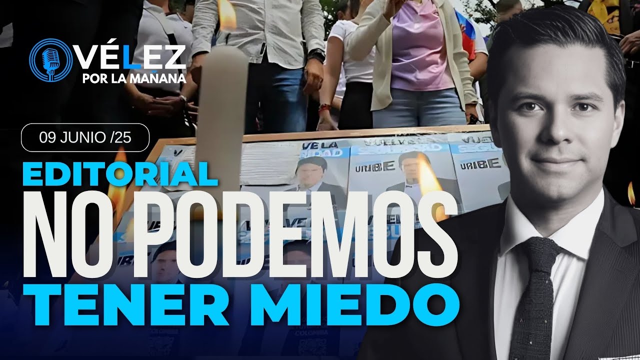 🗞️Editorial: NO PODEMOS TENER MIEDO | Luis Carlos Vélez / Junio 09 VPM ...