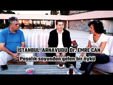 Arnavut Dr.Emre Can-Paşa Soyunda   Asırlık bir öykü -Gerçek Öyküler