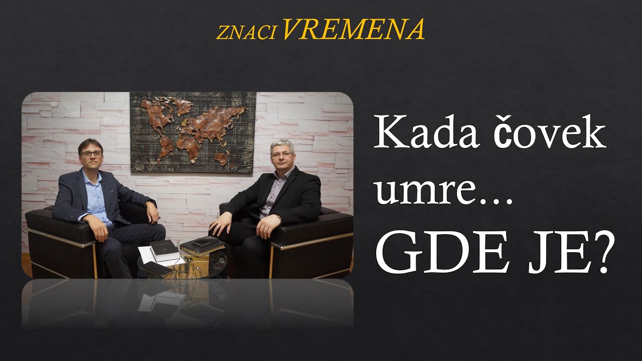 08 ZNACI VREMENA - Kada čovek umre GDE JE? Sveto Pismo otkriva istinu o ...