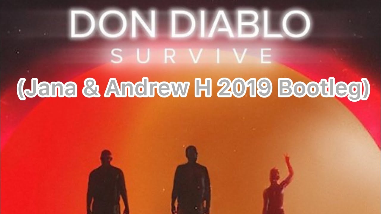 Don Diablo - Survive (Jana & Andrew H 2019 Bootleg - YouTube