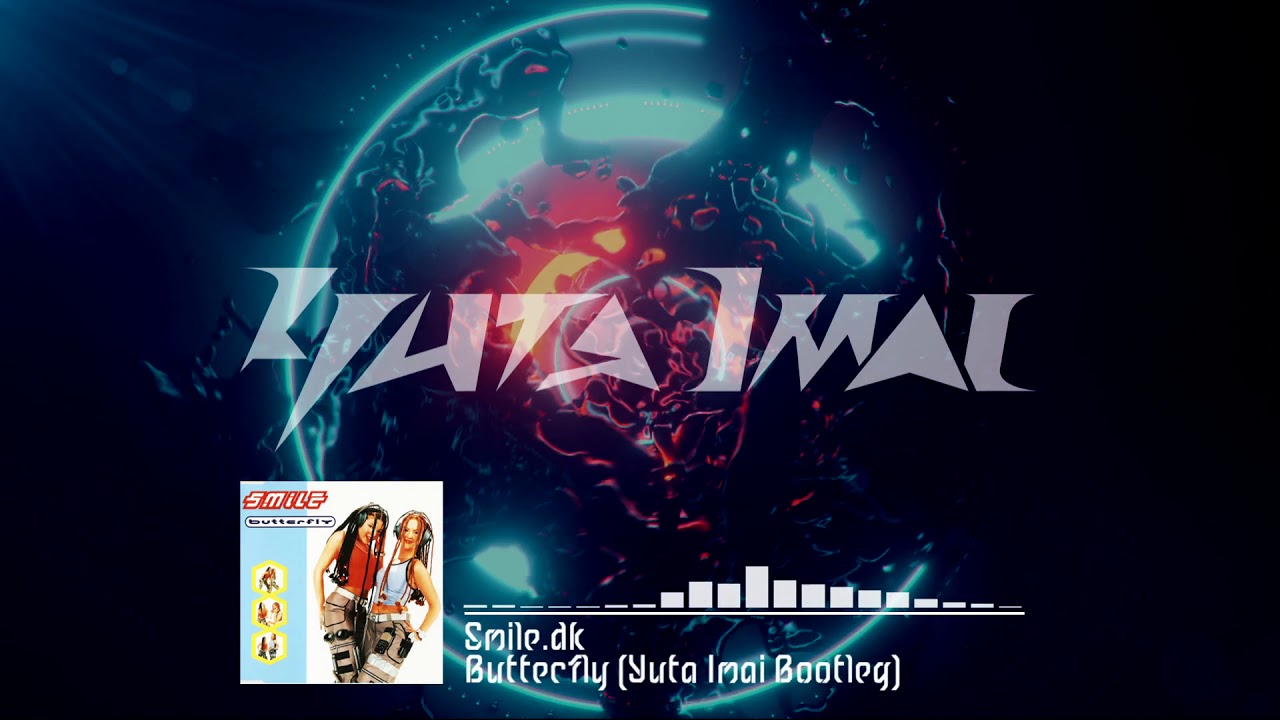 SMiLE.dk - Butterfly (Yuta Imai Bootleg) - YouTube