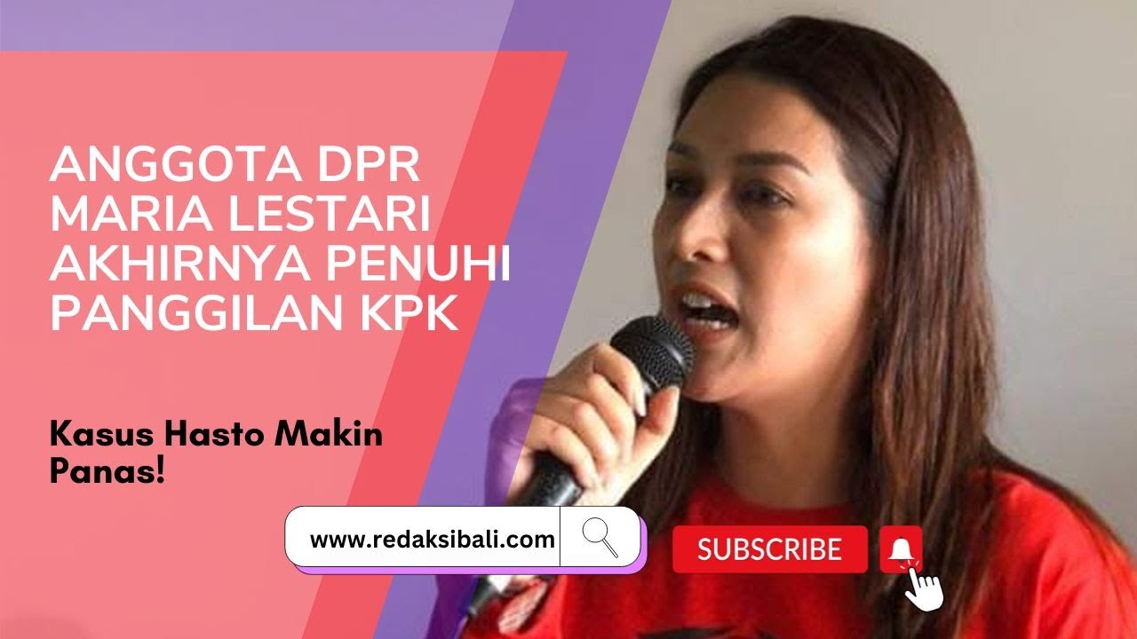 Anggota DPR Maria Lestari Akhirnya Penuhi Panggilan KPK, Kasus Hasto ...