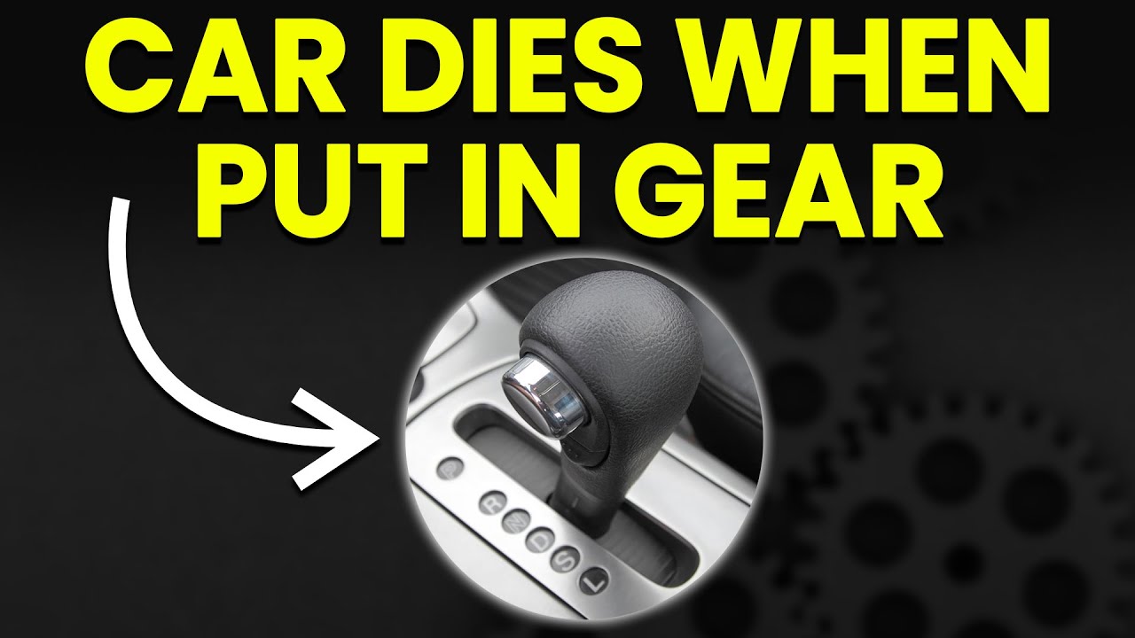 Car Dies When Put In Gear: 3 Reasons Explained! - YouTube