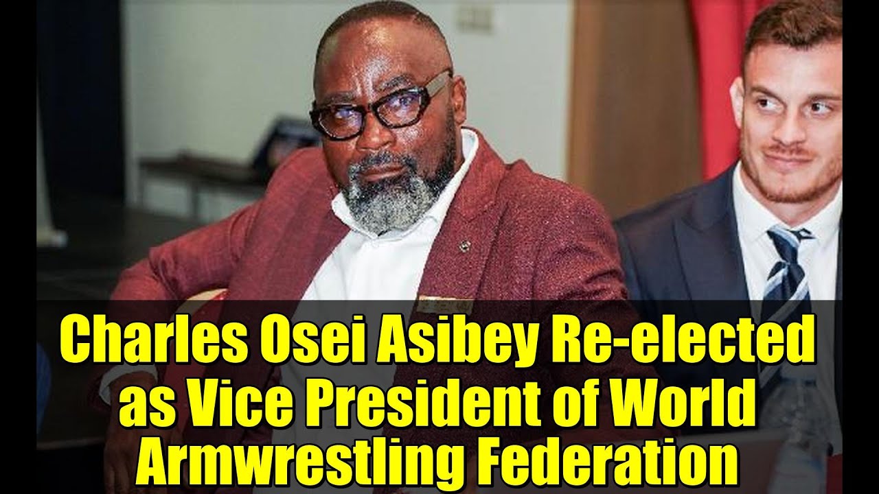 Charles Osei Asibey Re-elected as Vice President of World Armwrestling ...