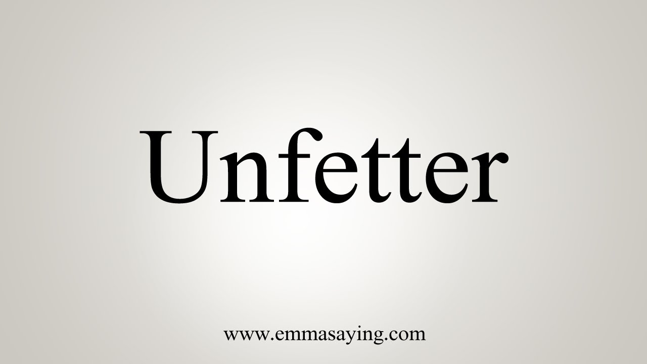 How To Pronounce Unfetter - YouTube