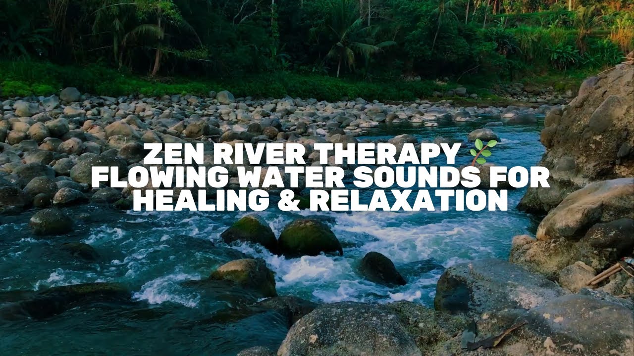 Zen River Therapy 🌿 | Flowing Water Sounds for Healing & Relaxation ...