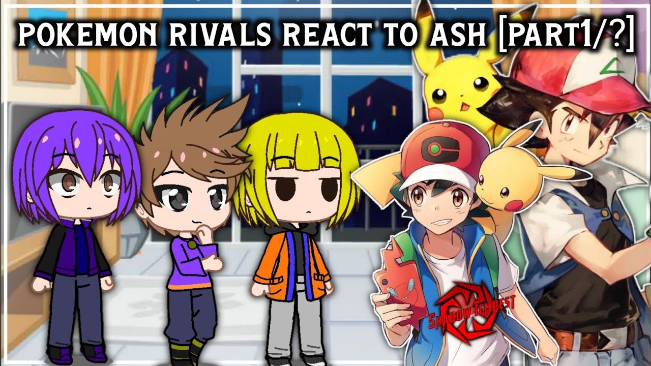 pokemon ash rivals react to ash[part1/?] - YouTube