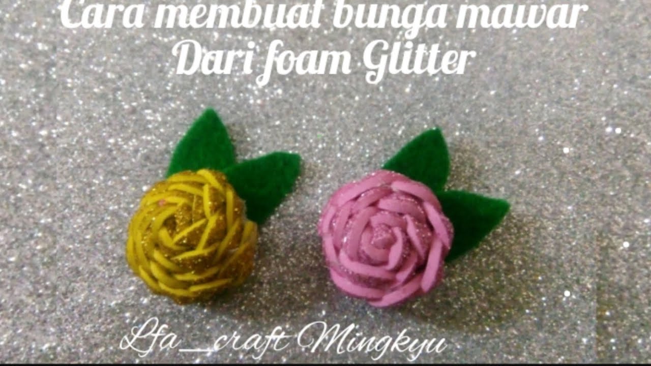 Cara Membuat Bunga Mawar dari foam Glitter - YouTube