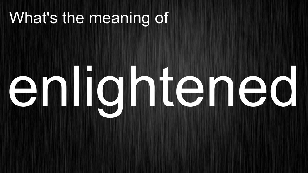 What's the meaning of "enlightened", How to pronounce enlightened ...